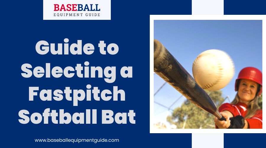 Guide to Selecting a Fastpitch Softball Bat - Baseball Equipment Guide